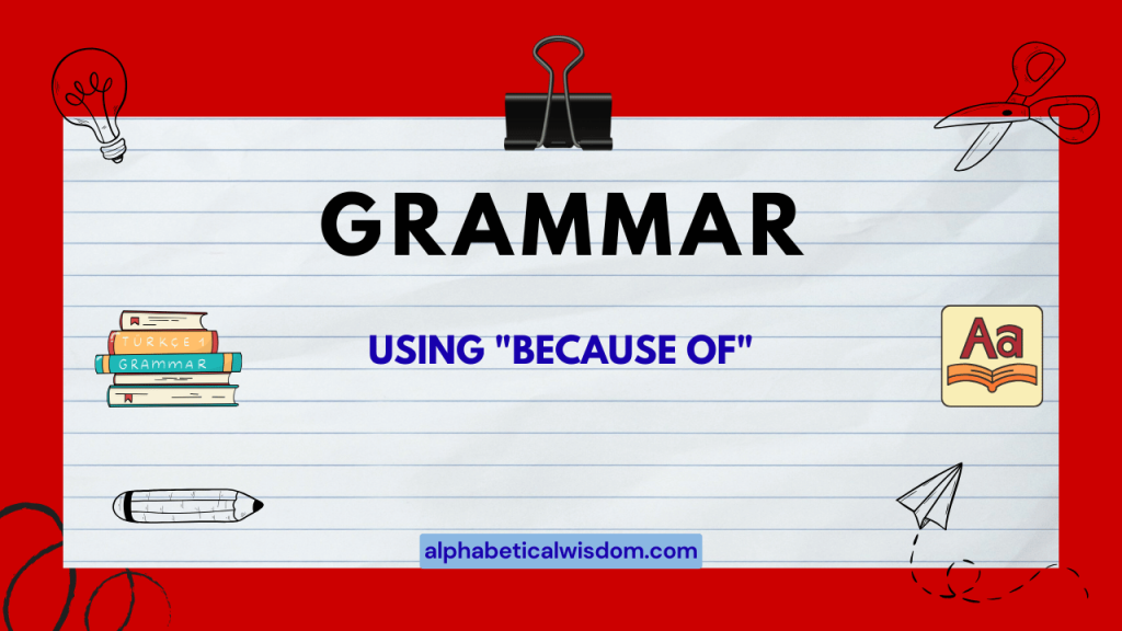 Using "Because Of": Grammar, Examples, and Usage Rules